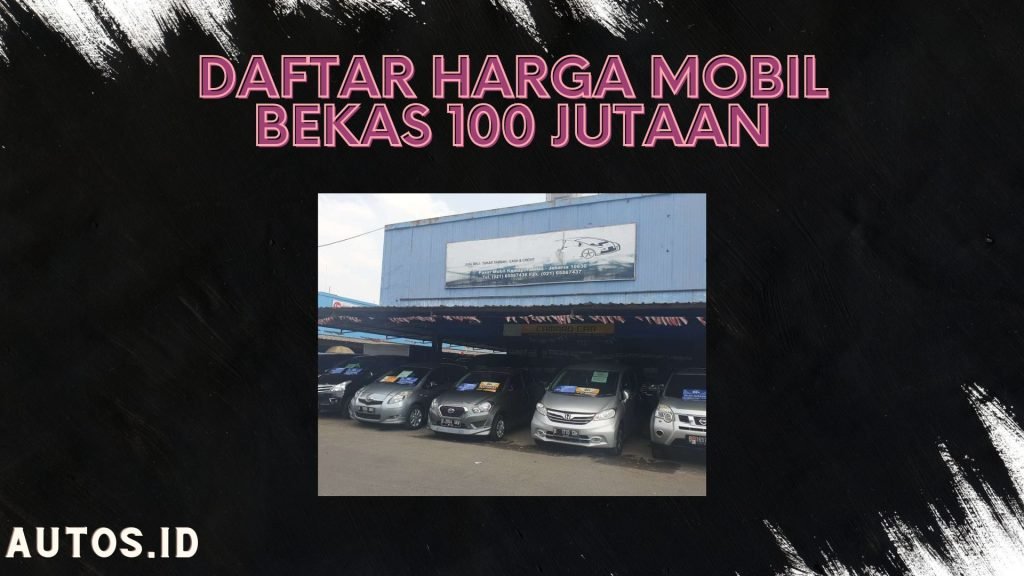 Daftar Harga Mobil Bekas Terbaik 2023 di Bawah 100 juta - Autos.id